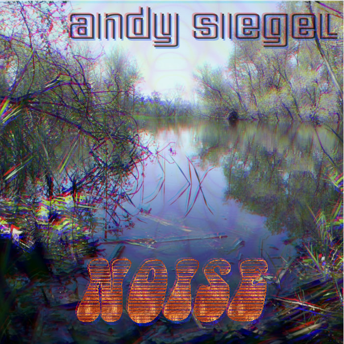 Interview: Andy Siegel- Noise | Andy Loves Music